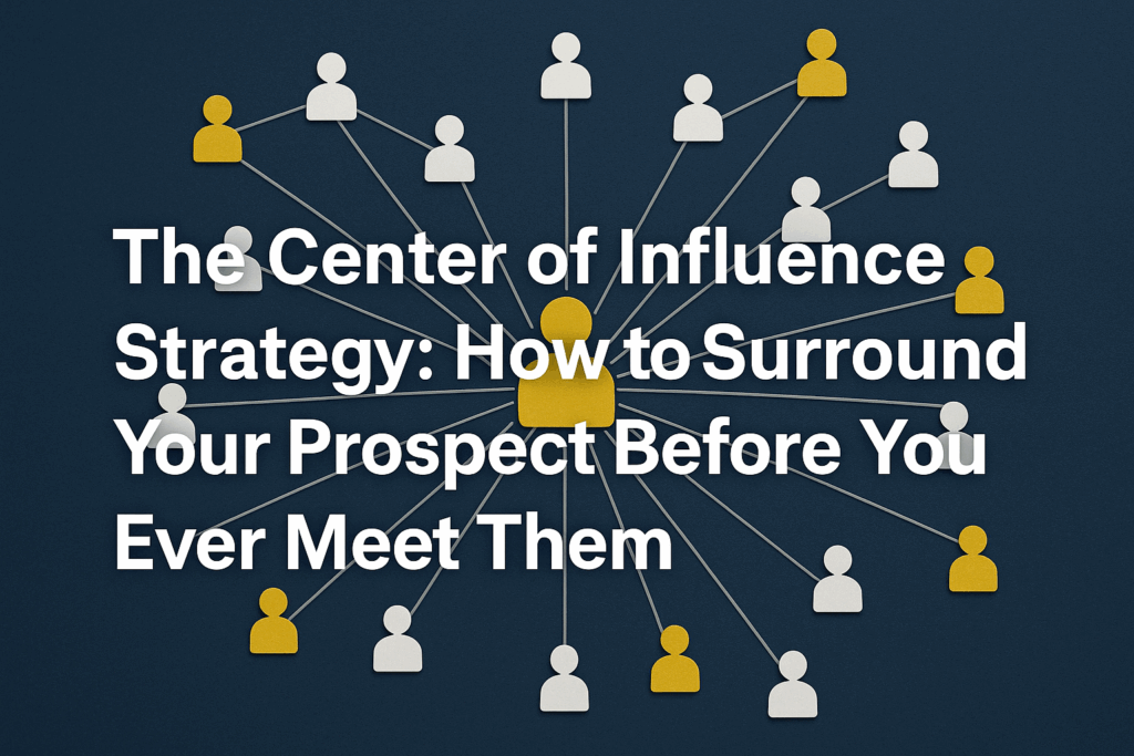 The Center of Influence Strategy: How to Surround Your Prospect Before ...
